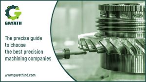 The precise guide to choosing the best precision machining companies - Welcome to Gayath Industries